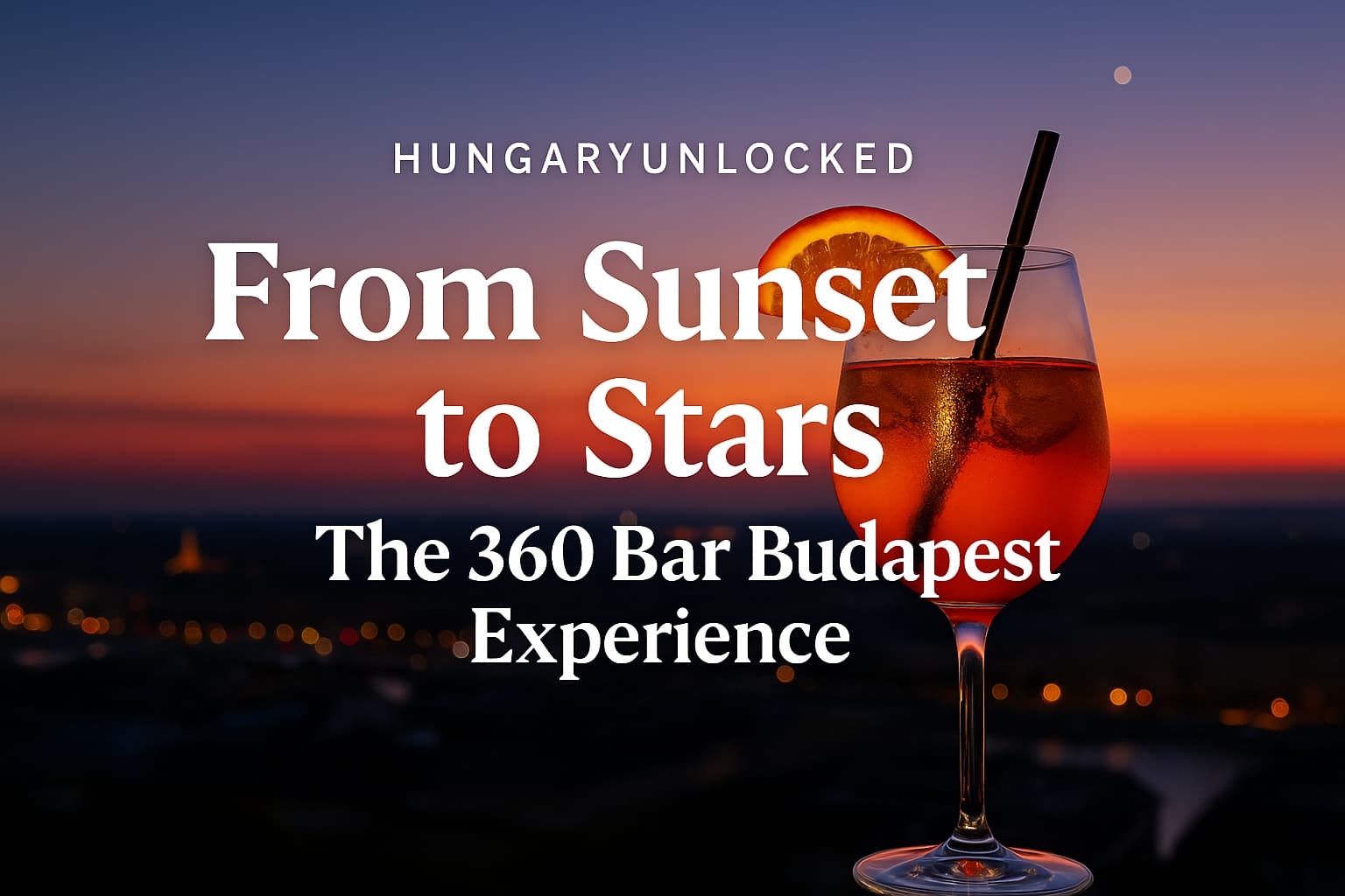 From Sunset to Stars: The 360 Bar Budapest Experience - Hungary Unlocked